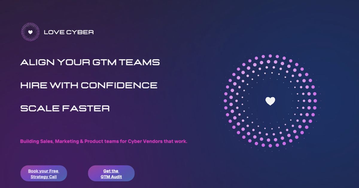 Love Cyber | Align Your Cyber Vendor GTM Team